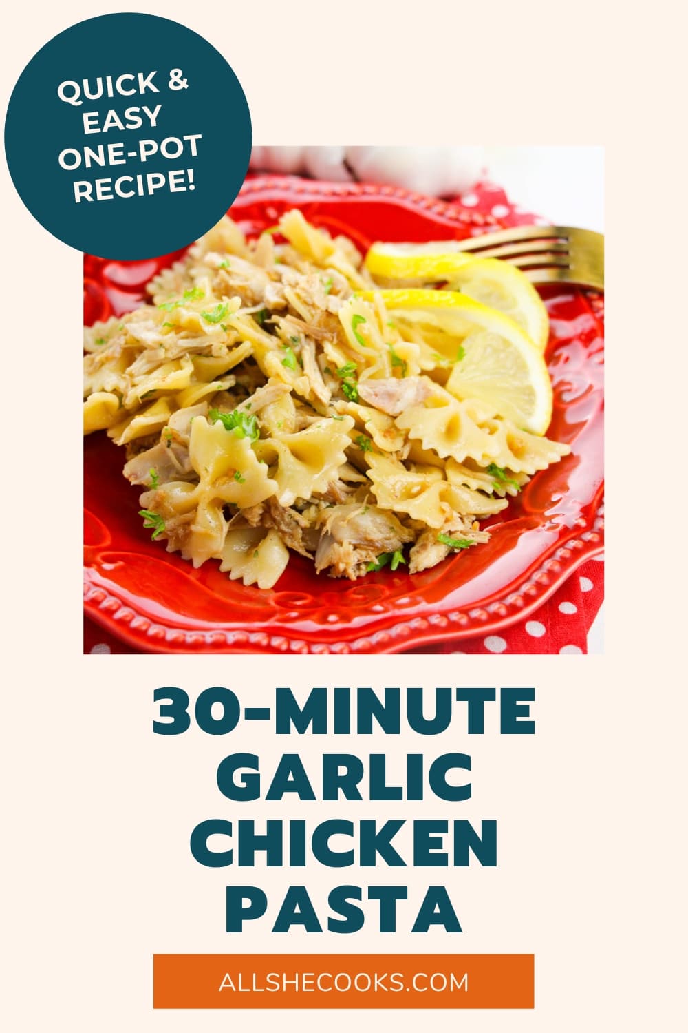 30-Minute Garlic Chicken Pasta - All She Cooks